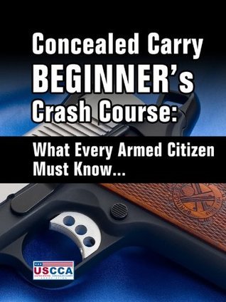 Concealed Carry Beginner's Crash Course - What Every Armed Citizen Must ...
