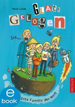 Glatt gelogen: Die schrägste Familie der Welt by Heidi Linde | Goodreads