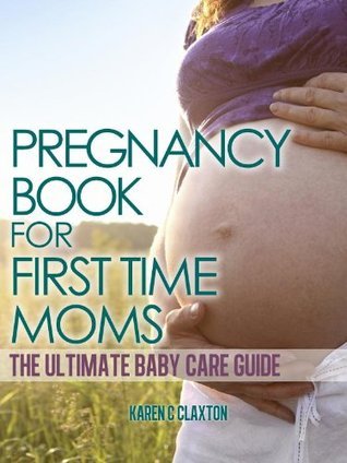 Pregnancy Book for First Time Moms: The Ultimate Baby Care Guide by ...