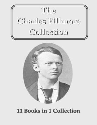 The Charles Fillmore Collection by Charles Fillmore | Goodreads