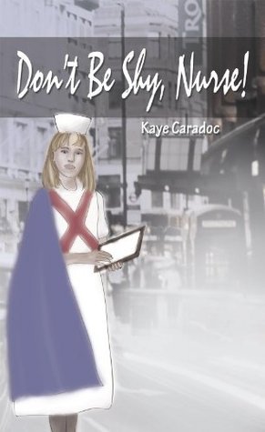 Don’t Be Shy, Nurse! by Kaye Caradoc | Goodreads