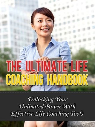 The Ultimate Life Coaching Handbook - Unlocking Your Unlimited Power With Effective Life ...