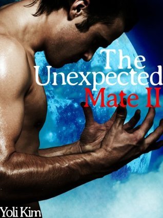 The Unexpected Mate II by Yoli Kim | Goodreads