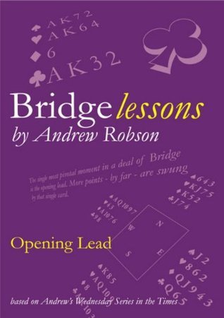 Bridge Lessons: Opening Lead by Andrew Robson | Goodreads