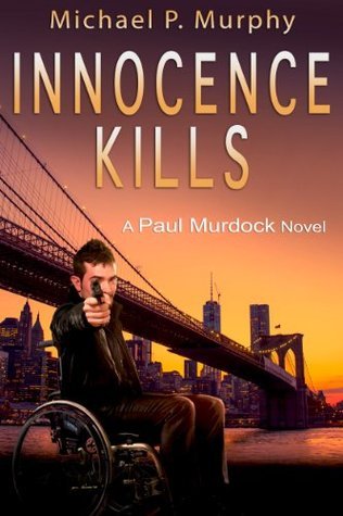 Innocence Kills: A Paul Murdock Novel by Michael P. Murphy | Goodreads