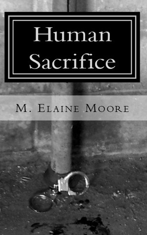 Human Sacrifice (Book One) by M. Elaine Moore | Goodreads