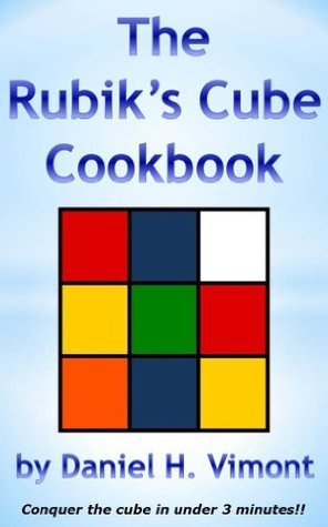 The Rubik's Cube Cookbook by Daniel H. Vimont | Goodreads