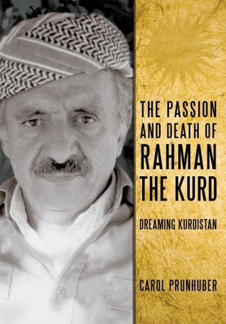 The Passion and Death of Rahman the Kurd: Dreaming Kurdistan by Carol ...