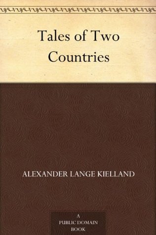 Tales of Two Countries by Alexander L. Kielland | Goodreads