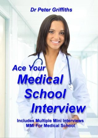 Ace Your Medical School Interview: Includes Multiple Mini Interviews ...