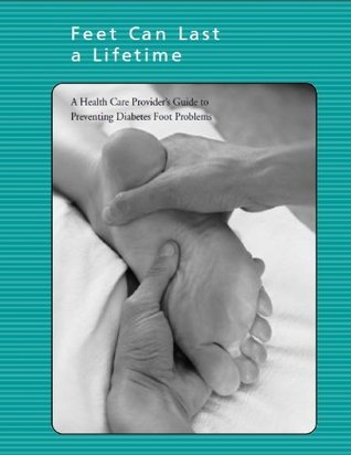 Feet Can Last a Lifetime: A Health Care Provider's Guide to Preventing ...