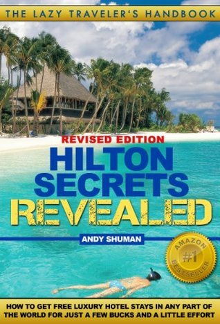 Hilton Secrets Revealed (Lazy Traveler's Handbook) by Andy Shuman ...