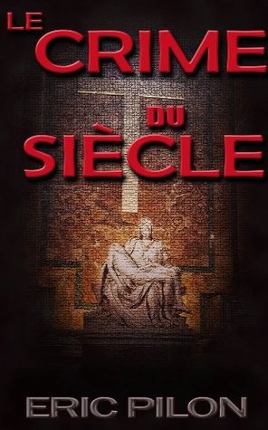 Le crime du siècle by Eric Pilon | Goodreads