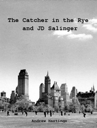 The Catcher in the Rye and JD Salinger by Andrew Hastings | Goodreads