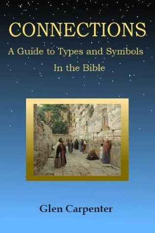 CONNECTIONS: A Guide to Types and Symbols in the Bible by Glen ...