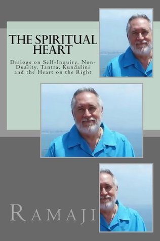 The Spiritual Heart: Dialogs on Self-Inquiry, Non-Duality, Tantra ...
