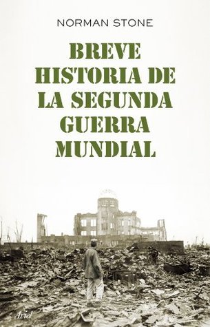 Breve historia de la Segunda Guerra Mundial by Norman Stone | Goodreads