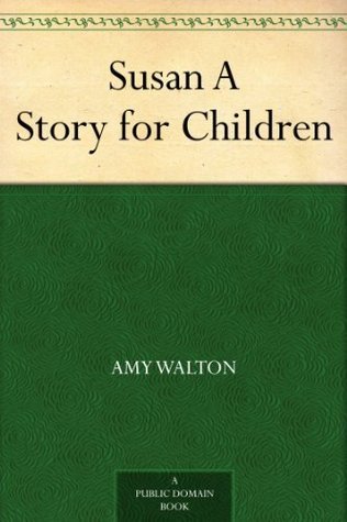 Susan A Story for Children by Amy Walton | Goodreads