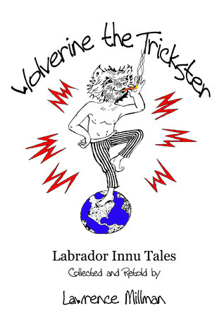 Wolverine the Trickster, Labrador Innu Tales by Lawrence Millman ...