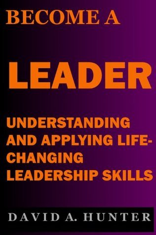 Become a Leader: Understanding and Applying Life-Changing Leadership ...