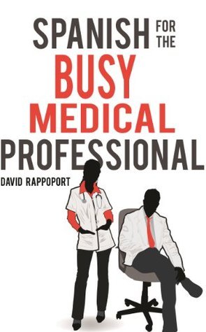 Spanish for the Busy Medical Professional by David Rappoport | Goodreads