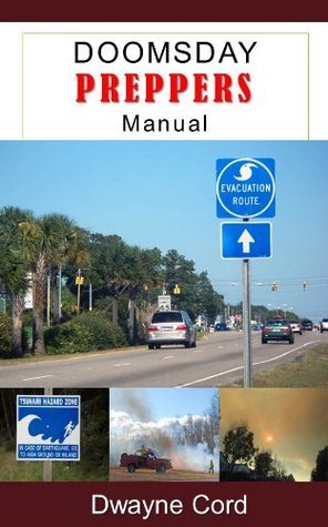 Doomsday Preppers Manual by Dwayne Cord | Goodreads