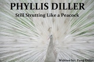 PHYLLIS DILLER Still Strutting Like a Peacock by Fang Diller | Goodreads
