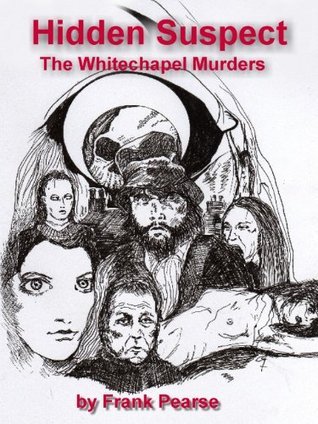 Hidden Suspect - The Whitechapel Murders by Frank Pearse | Goodreads