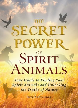 The Secret Power of Spirit Animals: Your Guide to Finding Your Spirit ...