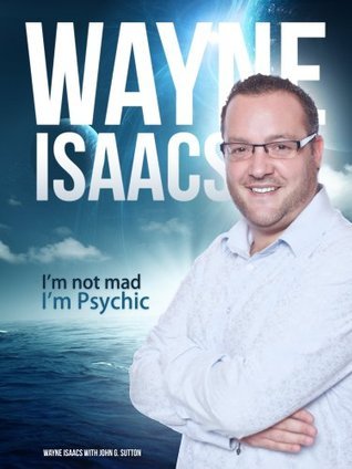 I’M NOT MAD, I’M PSYCHIC! by WAYNE ISAACS | Goodreads