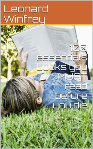 100 essentials books you MUST read before you die by Leonard Winfrey ...