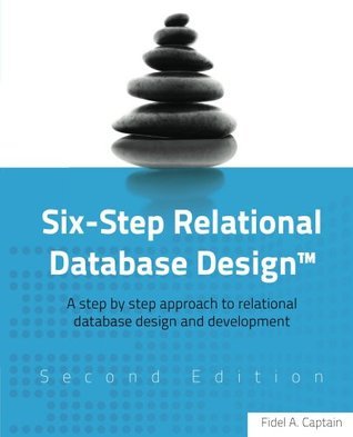 Six-Step Relational Database Design: A Step By Step Approach to ...