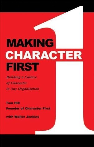 Making Character First by Tom Hill | Goodreads