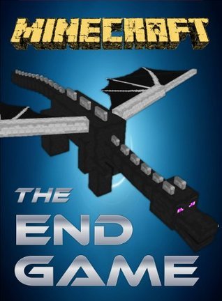 Minecraft: The End Game (Minecraft books) by Adrian King | Goodreads