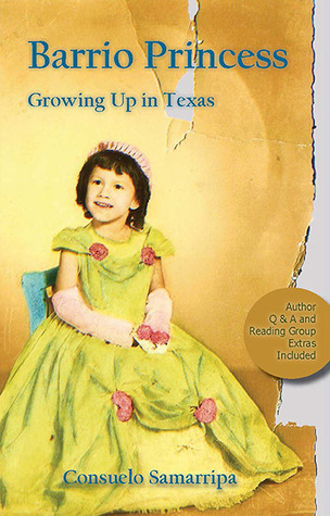Barrio Princess: Growing Up in Texas by Consuelo Samarripa | Goodreads
