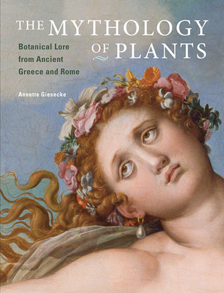 The Mythology of Plants: Botanical Lore from Ancient Greece and Rome by ...