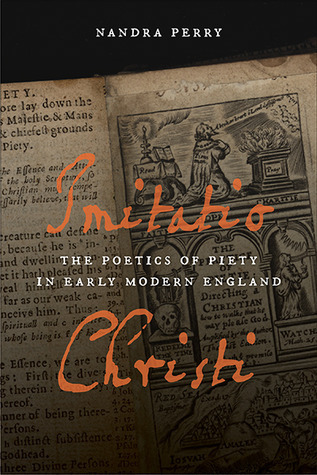 Imitatio Christi: The Poetics of Piety in Early Modern England by ...