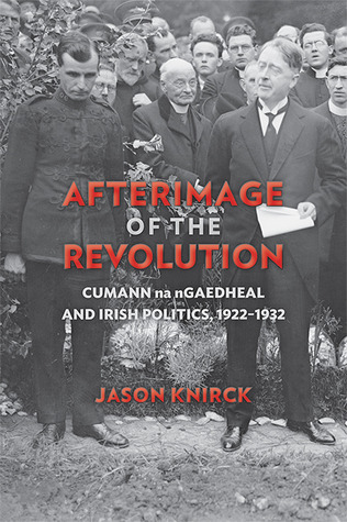 Afterimage of the Revolution: Cumann na nGaedheal and Irish Politics ...