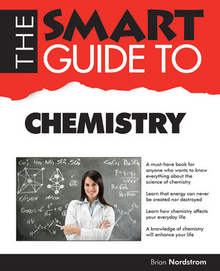 The Smart Guide to Chemistry (Smart Guides) by Brian Nordstrom | Goodreads