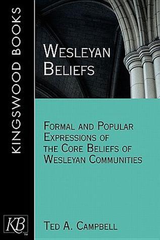 Wesleyan Beliefs: Formal and Popular Expressions of the Core Beliefs of ...