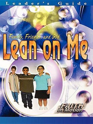 Lean on Me Leader's Guide: Family, Friends and God by Colleen Birchett ...