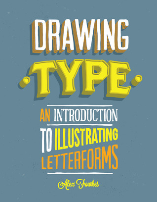 Drawing Type: An Introduction to Illustrating Letterforms by Alex ...