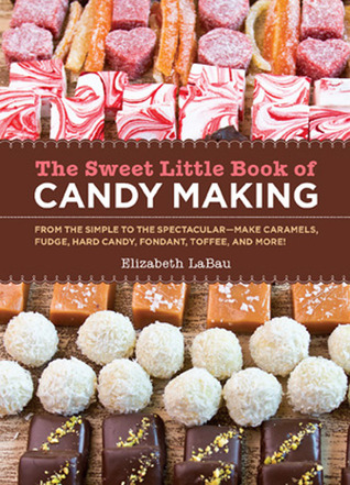 The Sweet Little Book of Candy Making [mini book]: From the Simple to ...
