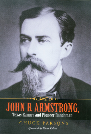 John B. Armstrong, Texas Ranger and Pioneer Ranchman (Volume 10) by ...