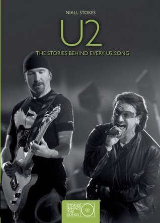 U2: The Stories Behind Every U2 Song by Niall Stokes | Goodreads