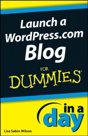 Launch a WordPress.com Blog In A Day For Dummies by Lisa Sabin-Wilson ...