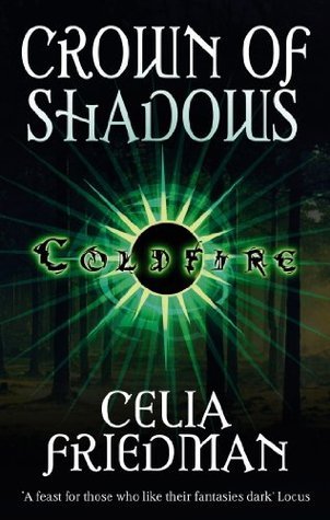 Crown Of Shadows: The Coldfire Trilogy: Book Three by C.S. Friedman ...