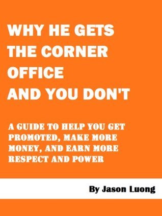 Why He Gets the Corner Office and You Don't: A Guide to Help You Get ...