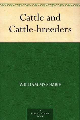 Cattle and Cattle-breeders by William McCombie | Goodreads