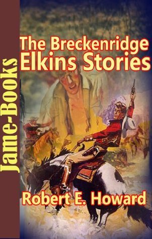 The Breckenridge Elkins Stories:19 Western Short Stories by Robert E ...